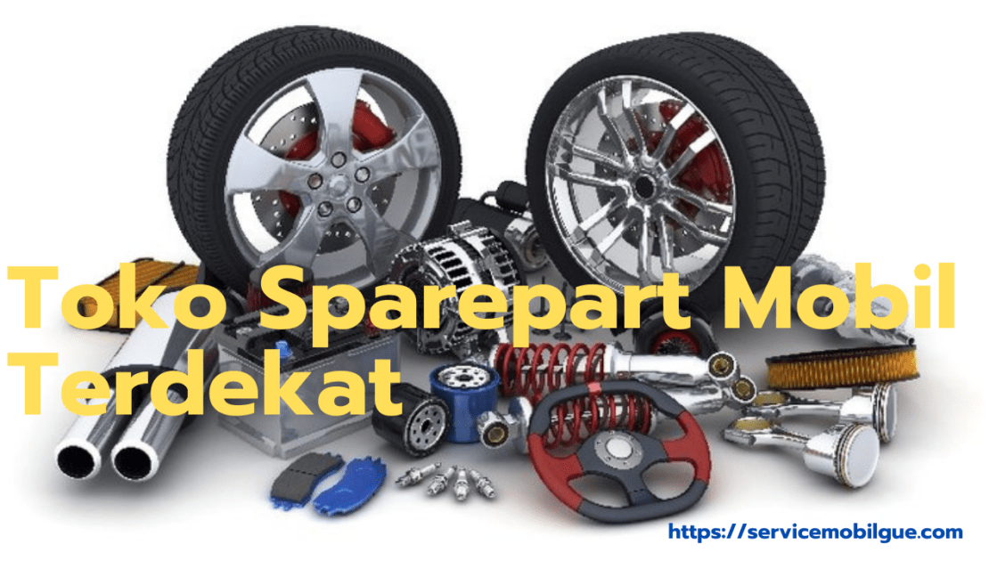 Toko Sparepart Mobil Terdekat | Bengkel Mobil terdekat